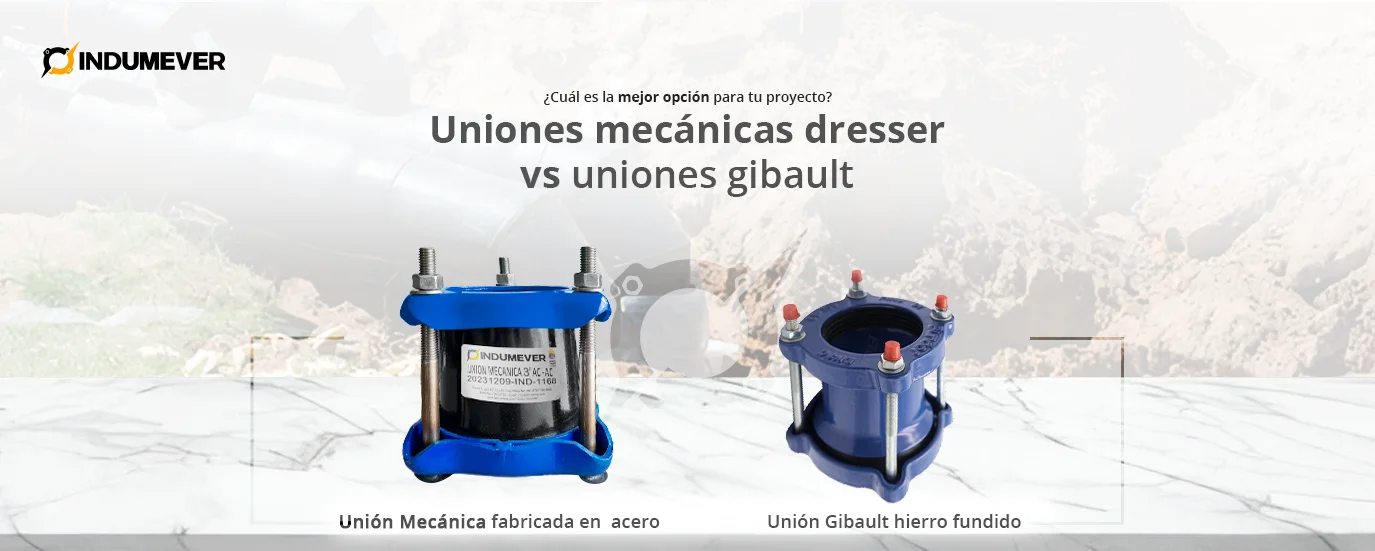 Uniones Mecánicas: Dresser vs. Gibault - Indumever